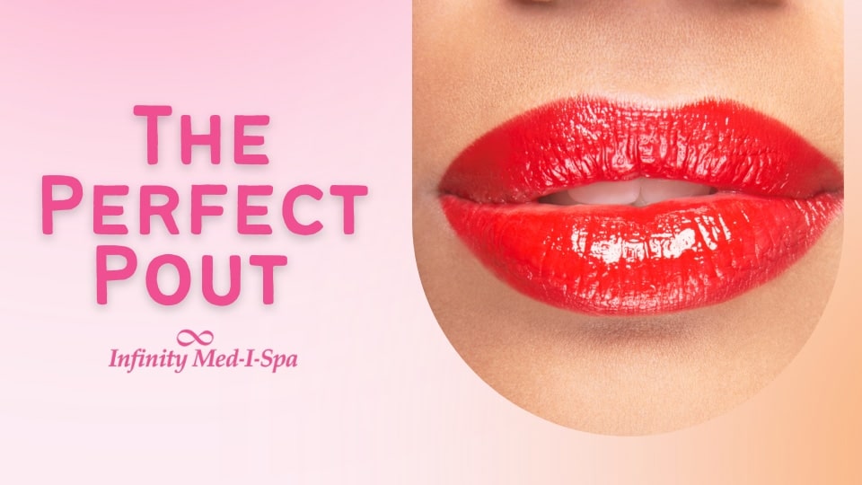 Achieving the Perfect Pout - Infinity Med-I-Spa